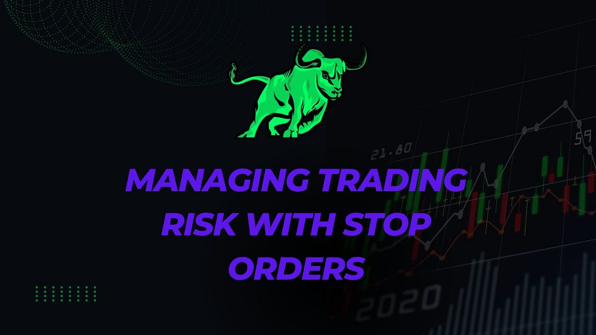 The Essential Role of Stop Orders in Trading Risk Management | by ...