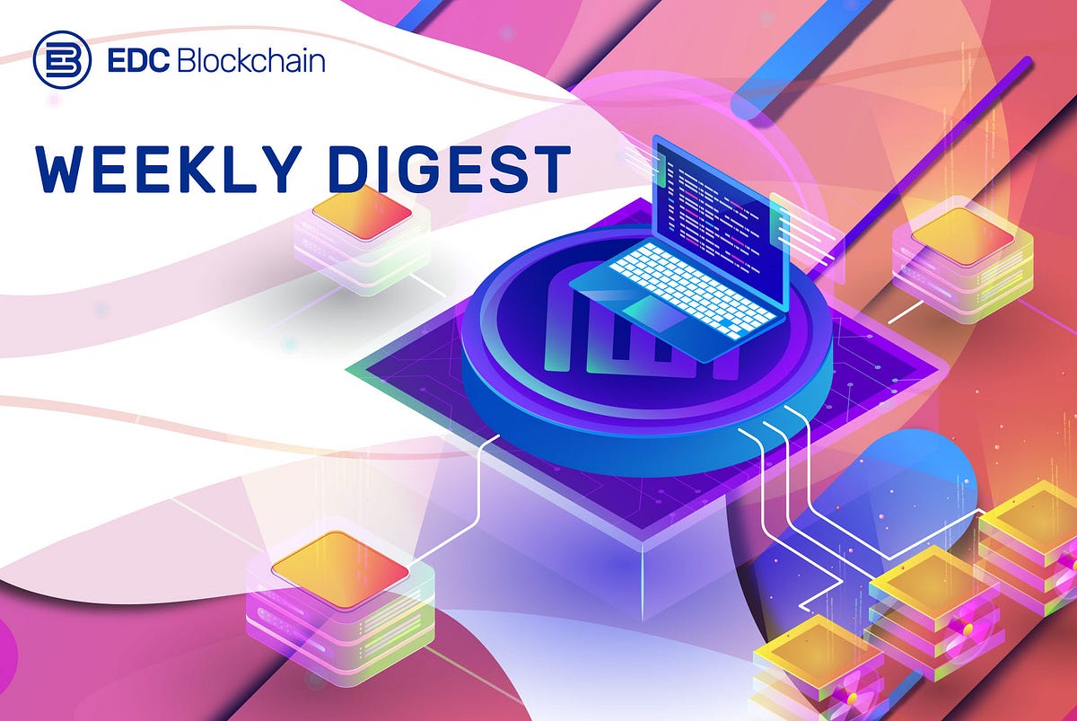 Weekly Digest. EDC Blockchain developers are working… | by EDC Blockchain | Medium