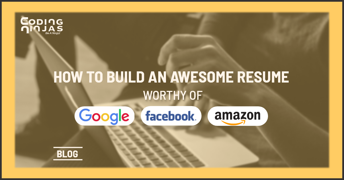 How to build an awesome resume worthy for Google, Facebook or Amazon ...