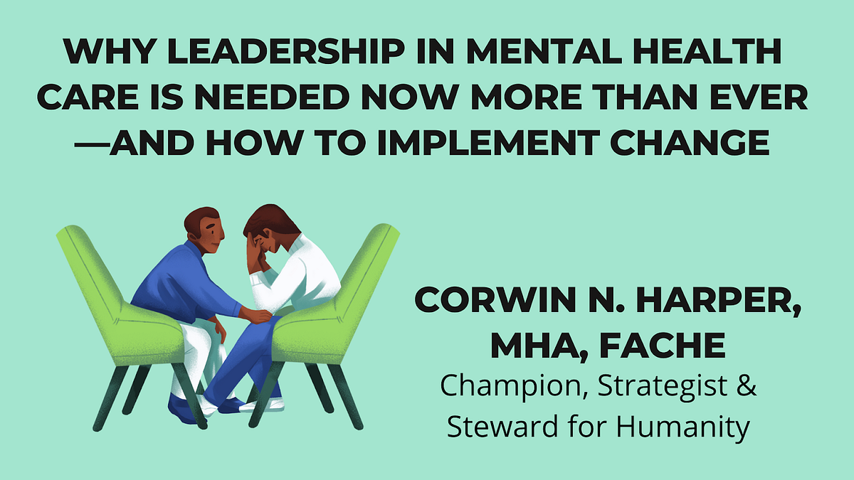 Why Leadership in Mental Health Care Is Needed Now More Than Ever — and ...