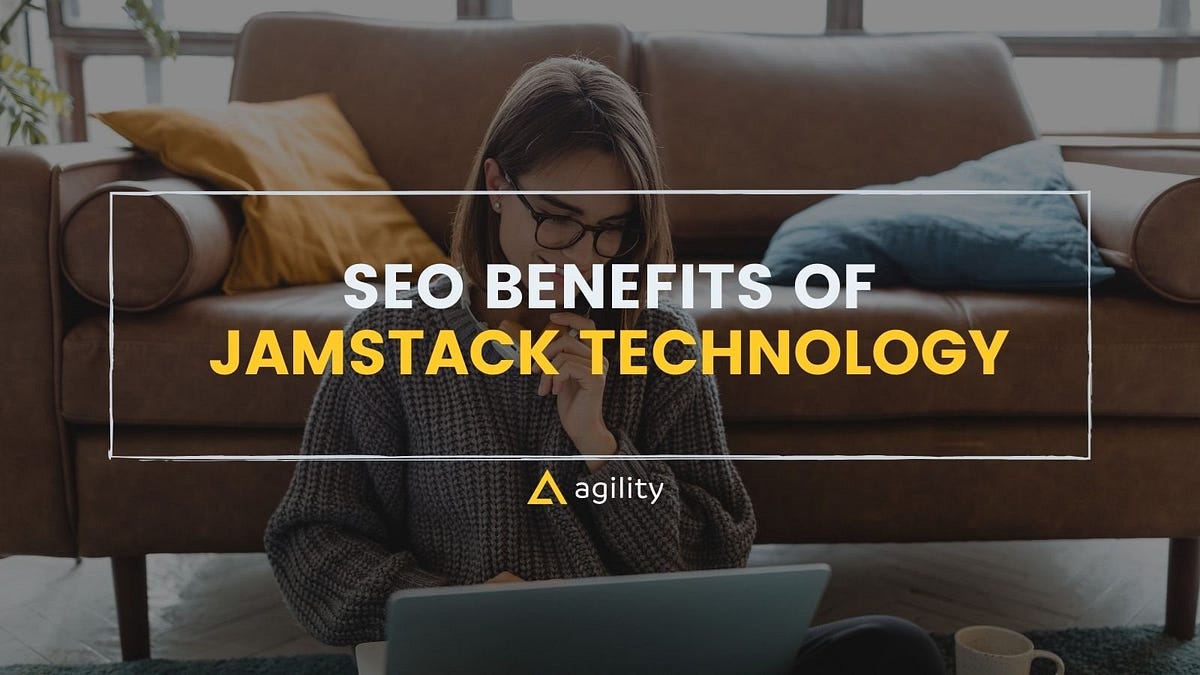 SEO Benefits of Jamstack Technology | by Hcaitlynp | Medium