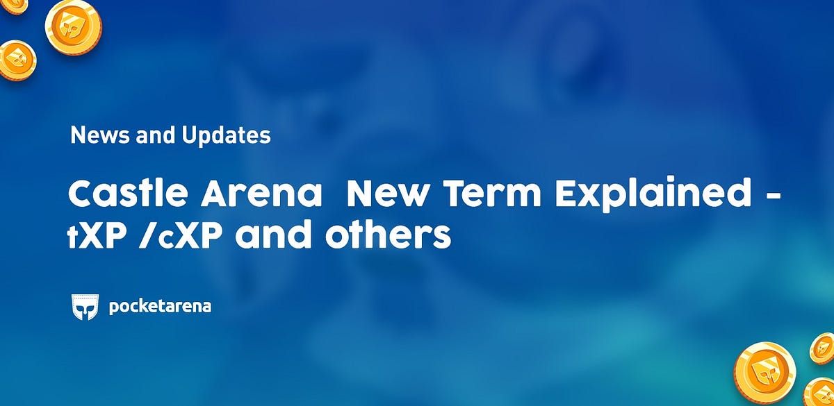 Castle Arena New Term Explained — tXP/cXP and others | by Pocket Arena ...