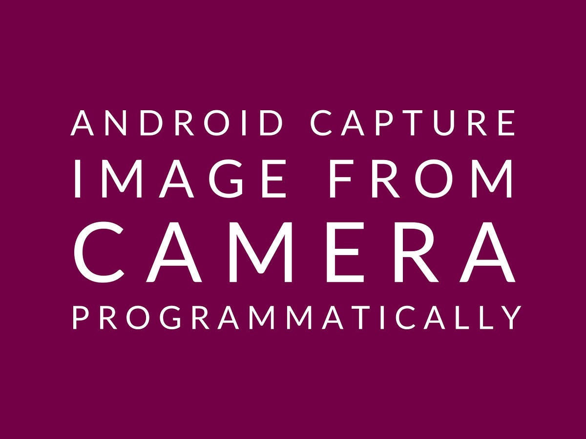 Android capture image from camera programmatically | by Velmurugan Murugesan | Howtodoandroid ...