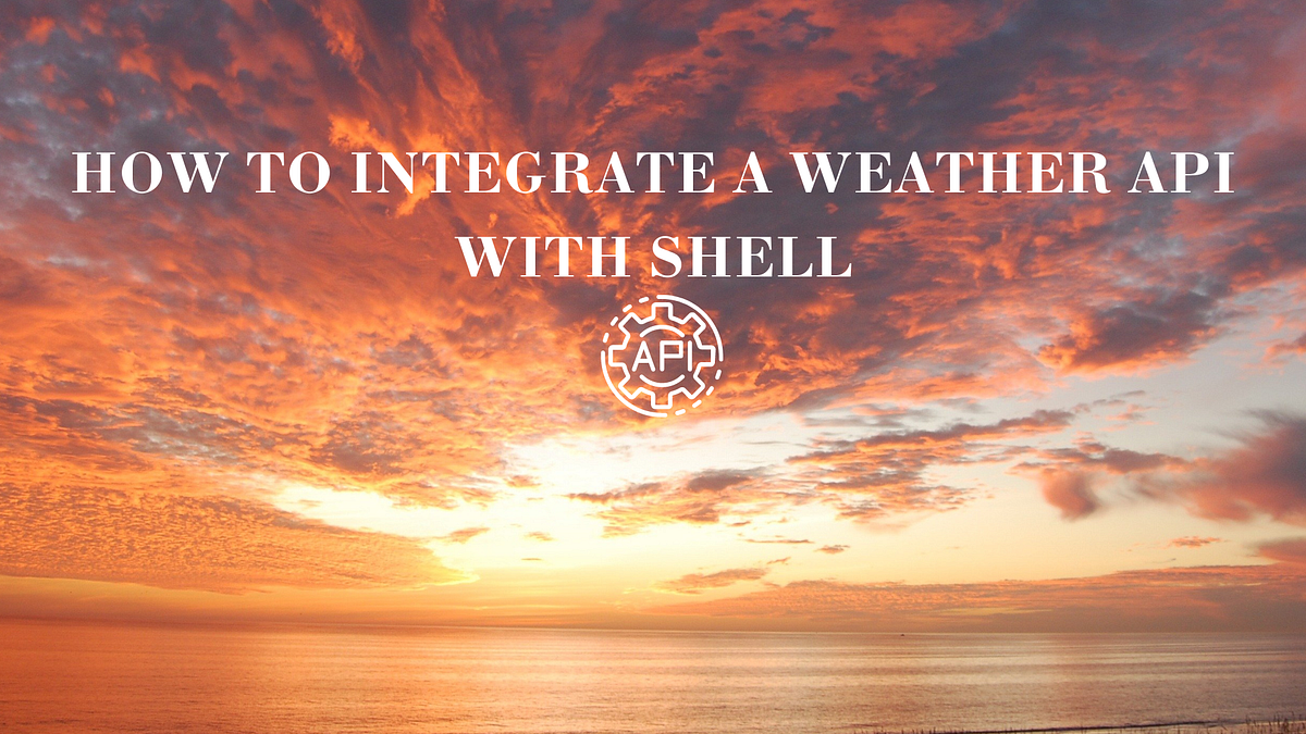 How To Integrate A Weather API With Shell | by TheStartupFounder.com ...