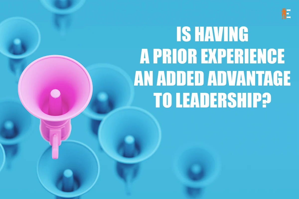 Is Having Prior Experience an Added Advantage to Leadership? | by The ...