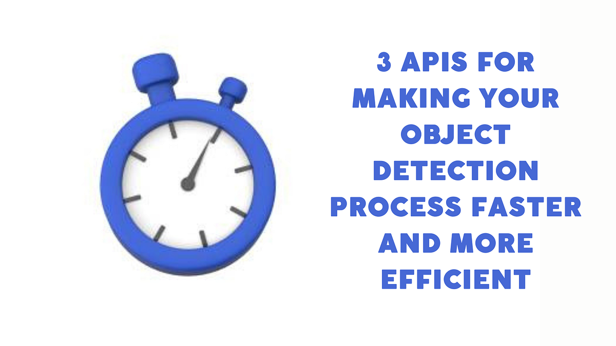 3 APIs For Making Your Object Detection Process Faster And More Efficient | by TheStartupFounder ...