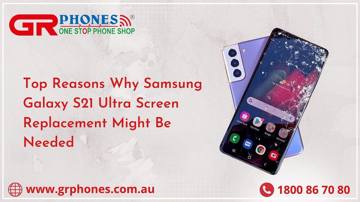 Top Reasons Why Samsung Galaxy S21 Ultra Screen Replacement Might Be ...
