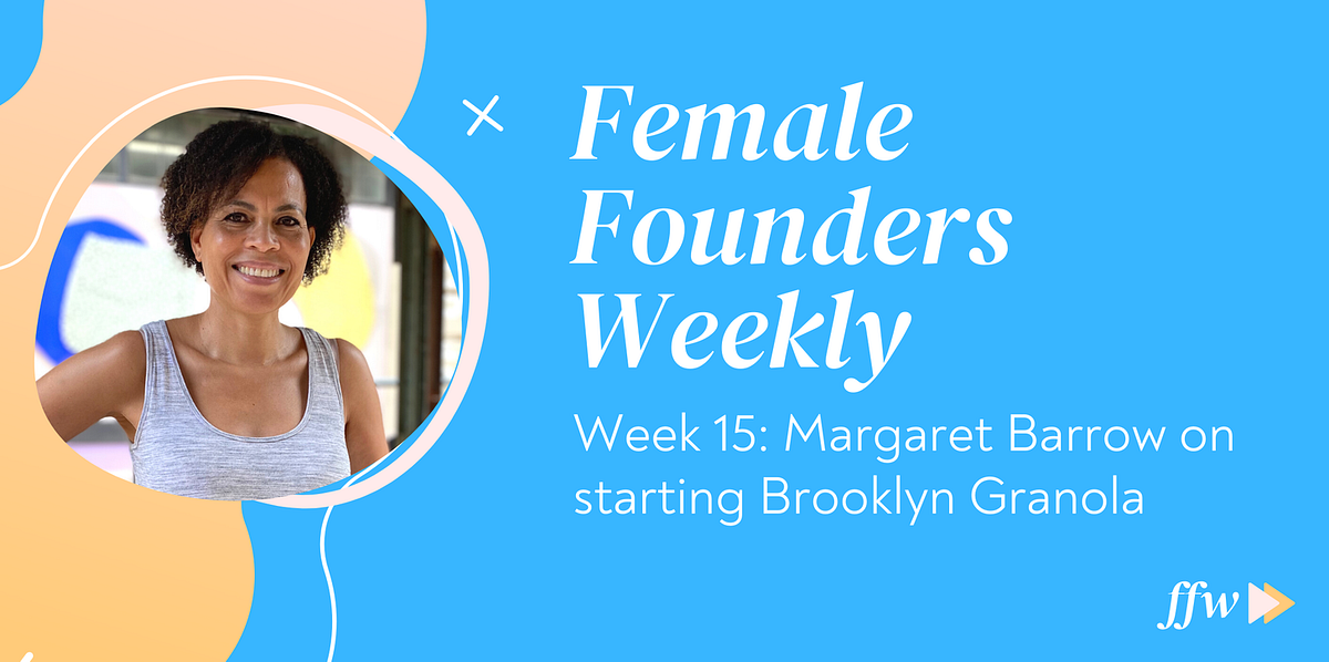 Week 15 | Margaret Barrow of Brooklyn Granola | by Alex Pluthero | Medium