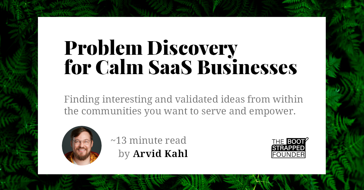 Problem Discovery for Calm SaaS Businesses | by Arvid Kahl | The ...