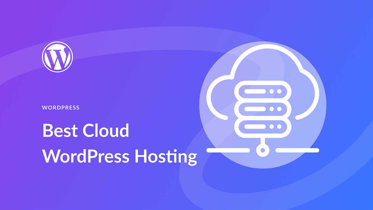 Best Cloud Hosting for WordPress: Top Picks for Speed & Reliability | by Chase Hudson | Jun ...