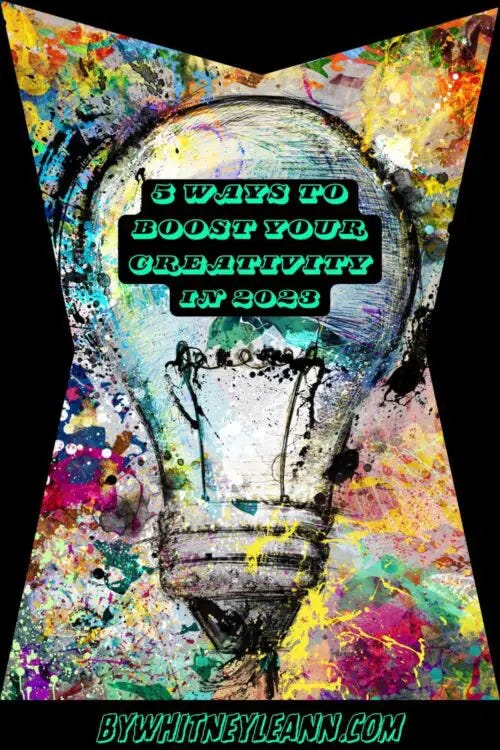 5 Ways to Boost Your Creativity in 2023 | by Bywhitneyleann | Medium