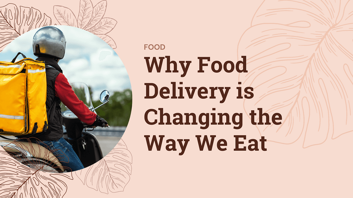 Why Food Delivery is Changing the Way We Eat - Maria Redillas - Medium
