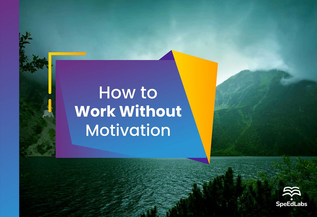 How to Work Without Motivation | by Kuldeep | SpeedLabs | Medium