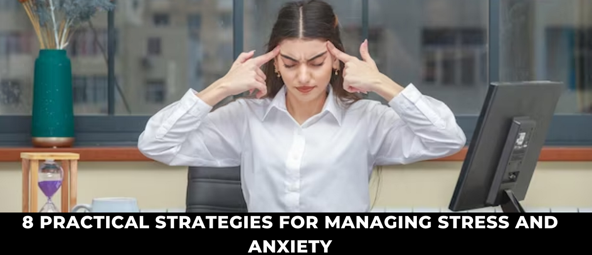 8 PRACTICAL STRATEGIES FOR MANAGING STRESS AND ANXIETY | by Sabezy ...
