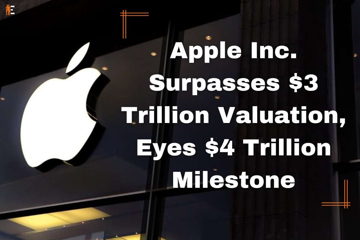 Apple Inc. Surpasses $3 Trillion Valuation, Eyes $4 Trillion Milestone ...