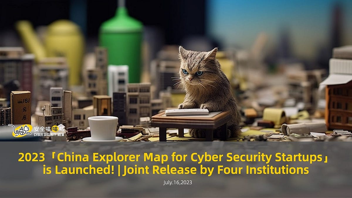 2023「China Explorer Map for Cyber Security Startups」is Launched! | by ...