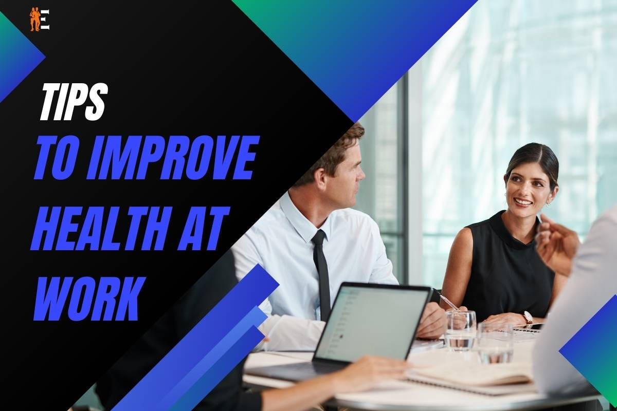 10 Tips to Improve Your Health at Work | by The Entrepreneur Review ...