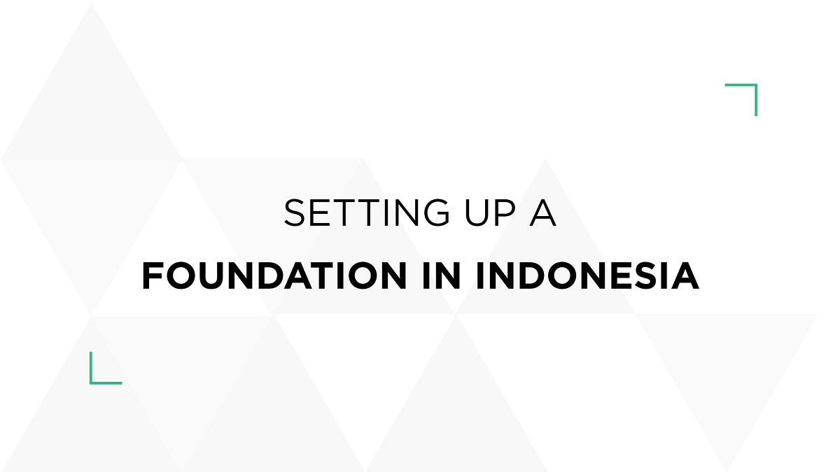 Setting Up a Foundation in Indonesia | by Greenhouse.co | Medium
