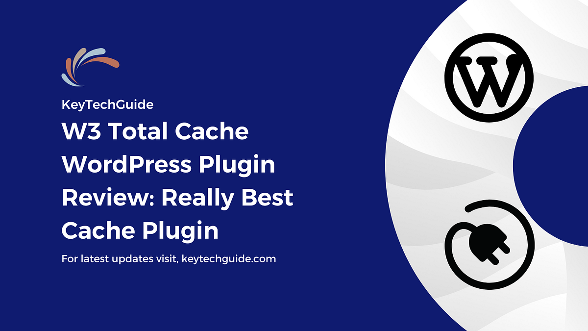 W3 Total Cache WordPress Plugin Review: Really Best Cache Plugin | by KeyTechGuide | Medium