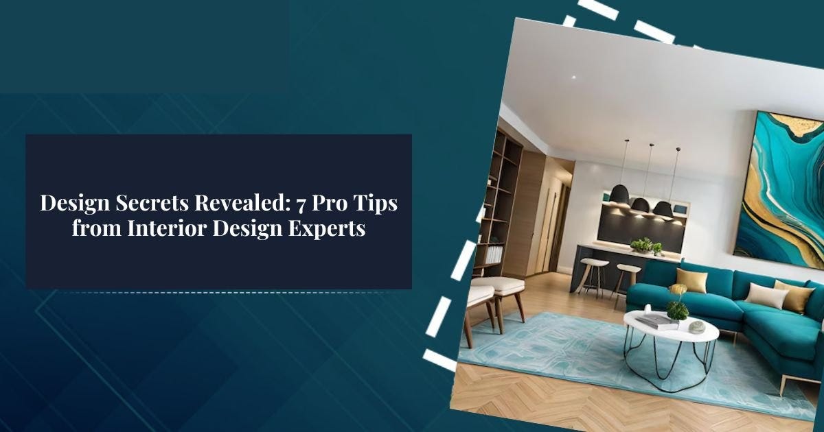 Design Secrets Revealed: 7 Pro Tips from Interior Design Experts — The ...