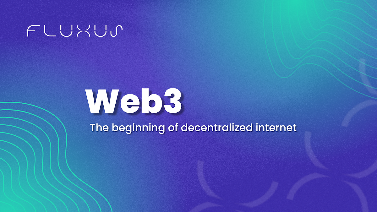 What is Web3?. Welcome to the decentralized era | by Fluxus Team | FluxusFi | Medium