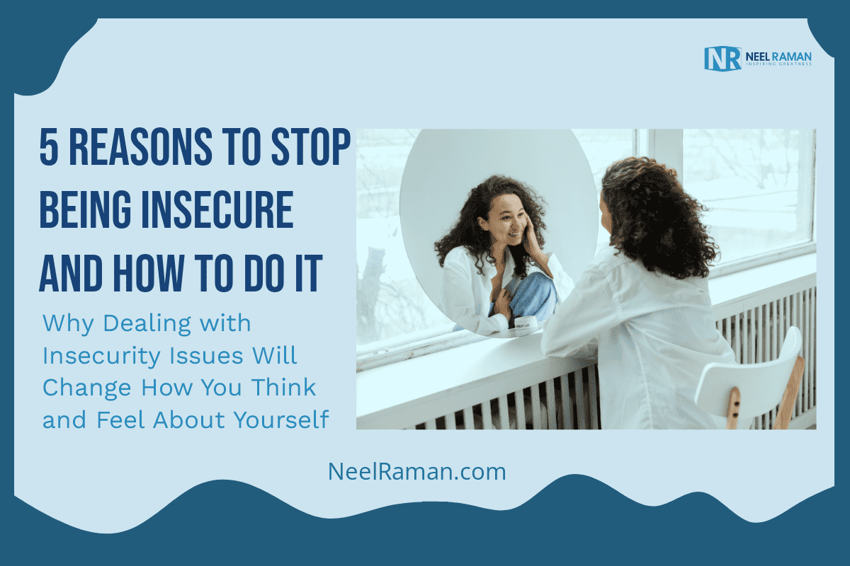 5 Reasons to Stop Being Insecure and How to Do it | by Neel Raman | Medium