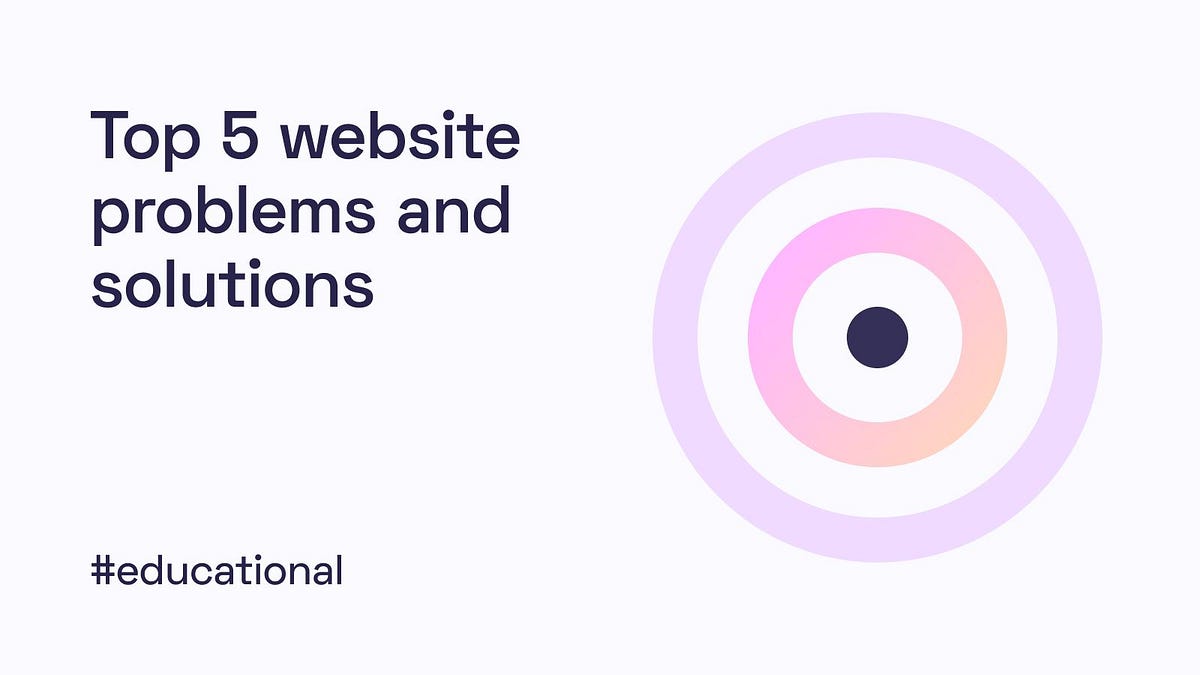 Top 5 Website Problems and Solutions | Unikorns Magazine