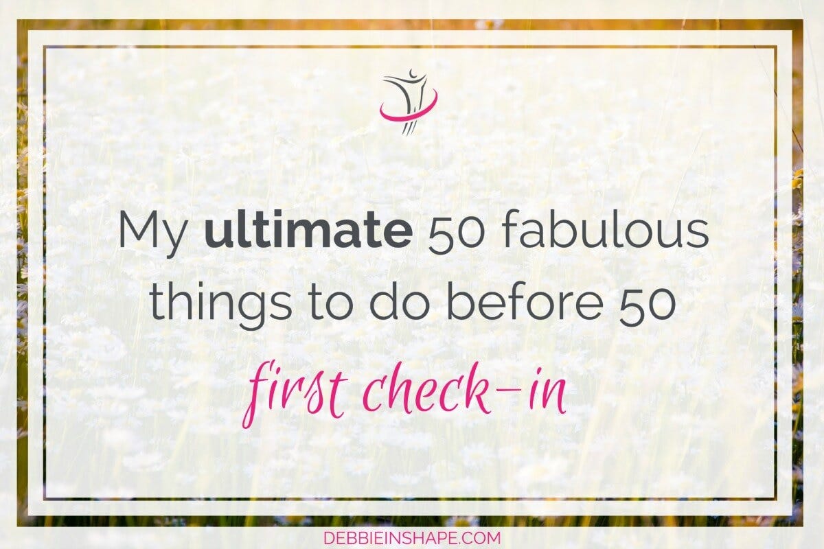 My Ultimate 50 Fabulous Things To Do Before 50 First Check-In | by ...