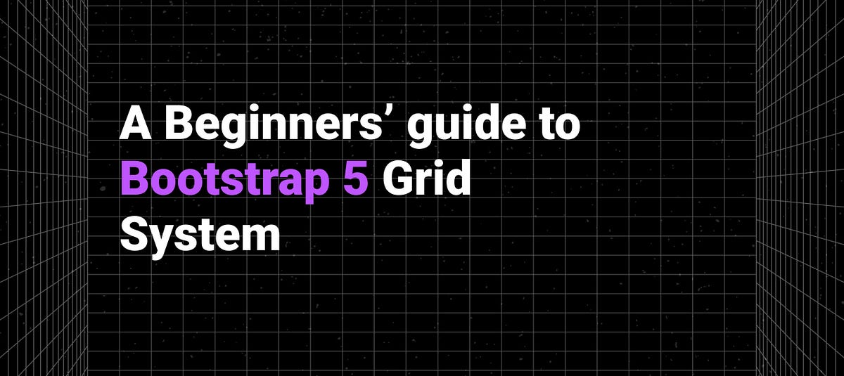 A Beginners Guide to Bootstrap 5 Grid System | by BootstrapDash | Medium