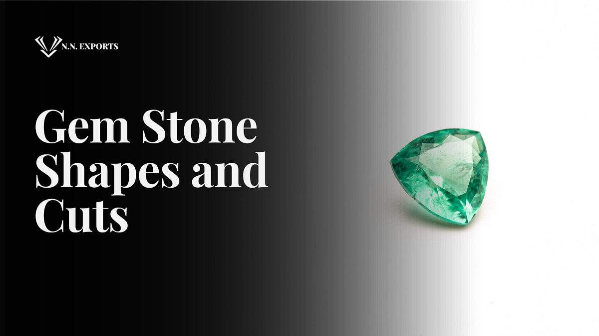A Full Guide of Gem Stone Shapes and Cuts | by nnexports | Medium