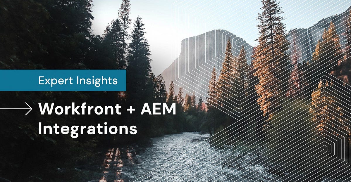 Expert Insights: Workfront + AEM Integrations | by Peter Nash | Hoodoo ...