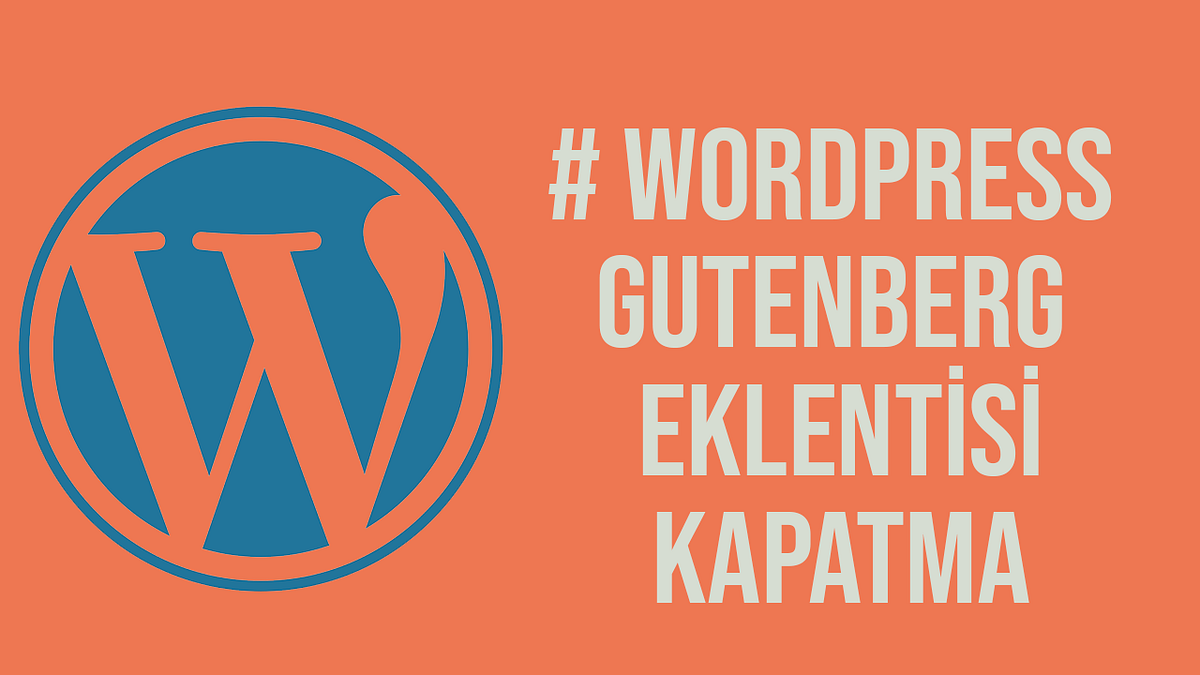 #WordPress Gutenberg Editörünü Kapatmak | by İbrahim OKUYUCU | Medium