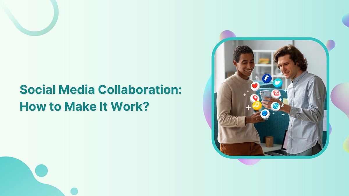 Social Media Collaboration: How to Make It Work? | by D4 test | Medium