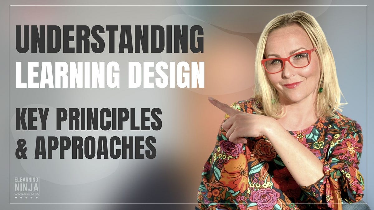 Learning Design: Understanding Key Principles and Approaches | by Gerta ...