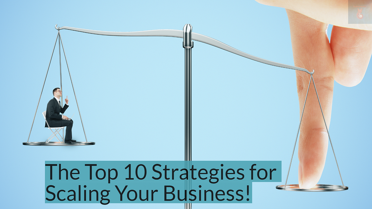 The Top 10 Strategies for Scaling Your Business! | by Sakkemoto | Jul ...