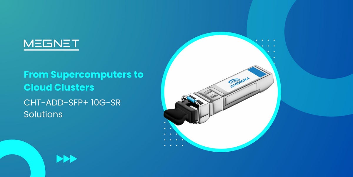 From Supercomputers to Cloud Clusters: CHT-ADD-SFP+10G-SR Solutions | by Megnet - Knowledge ...