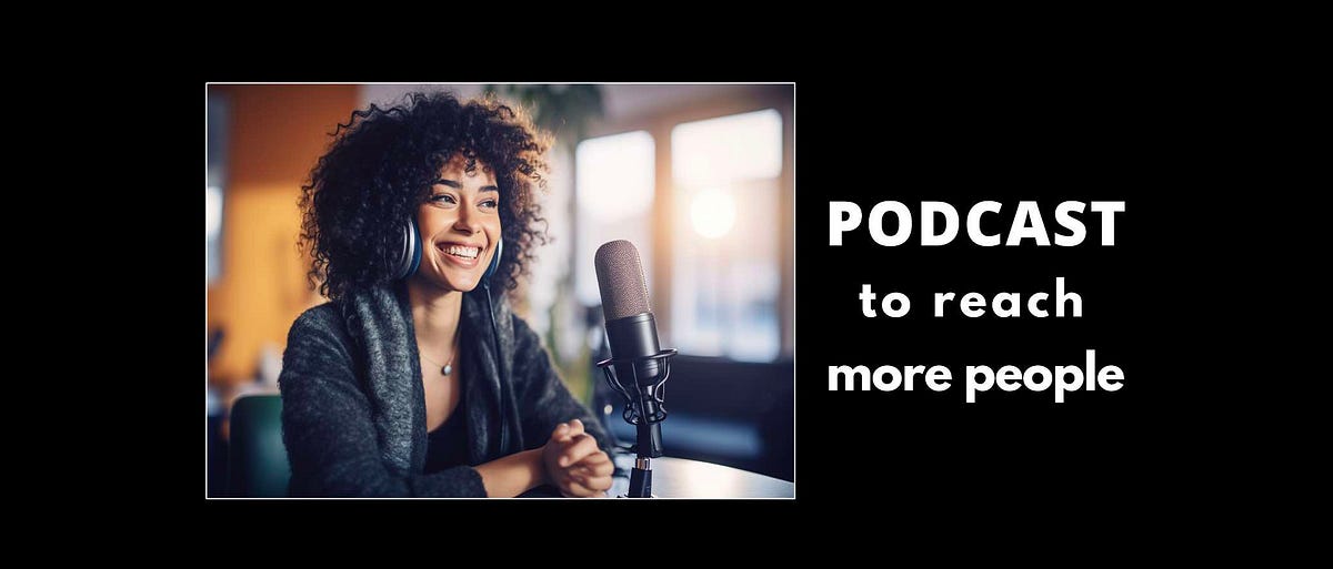 Podcast to reach more people. How do you get your message to more… | by ...
