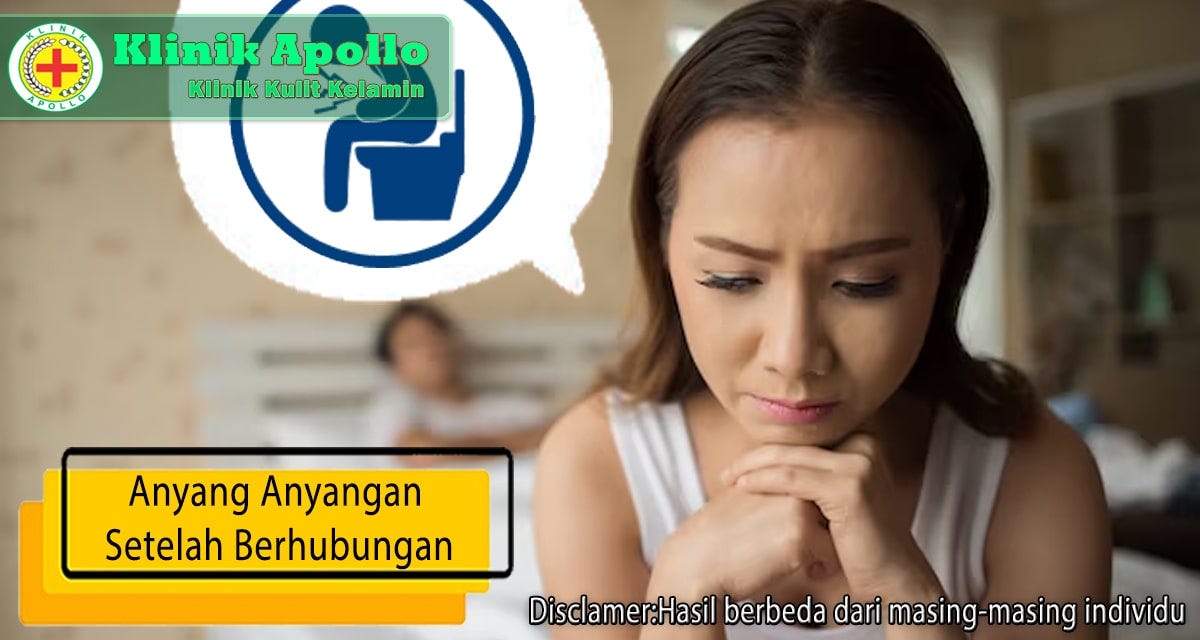 Anyang Anyangan Setelah Berhubungan | by Klinikapollojakarta | Medium