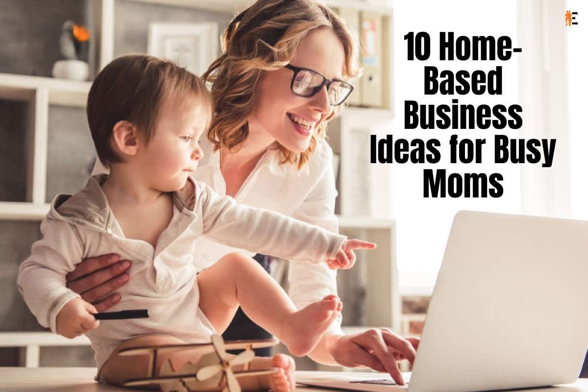 10 Home-Based Business Ideas for Busy Moms | by The Entrepreneur Review ...