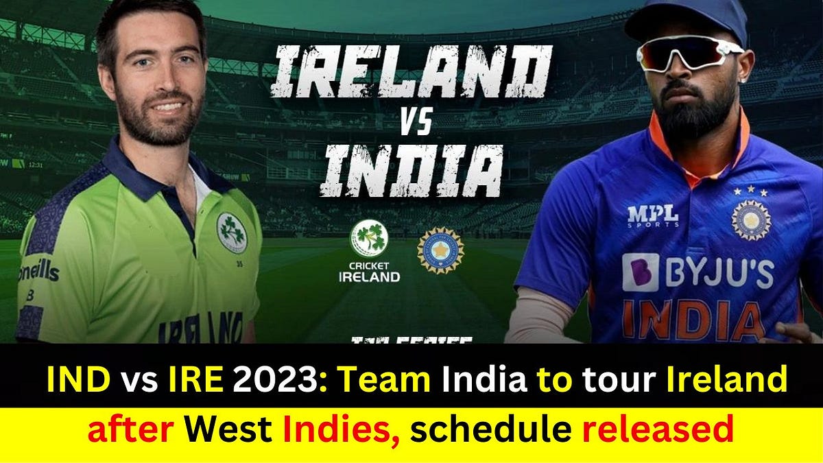 IND vs IRE 2023: Team India to tour Ireland after West Indies, schedule ...