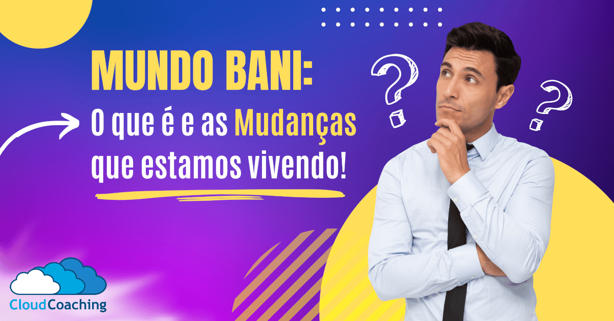 Mundo BANI: O que é e as mudanças que estamos vivendo | by Cloud ...