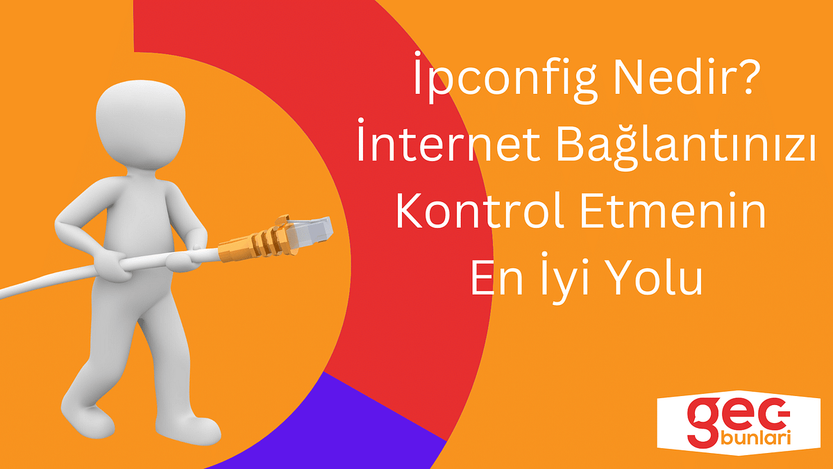 İpconfig Nedir? İnternet Bağlantınızı Kontrol Etmenin En İyi Yolu ...