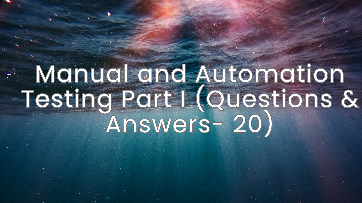 Unveiling The World Of Software Testing Manual Vs Automation Part I 5592