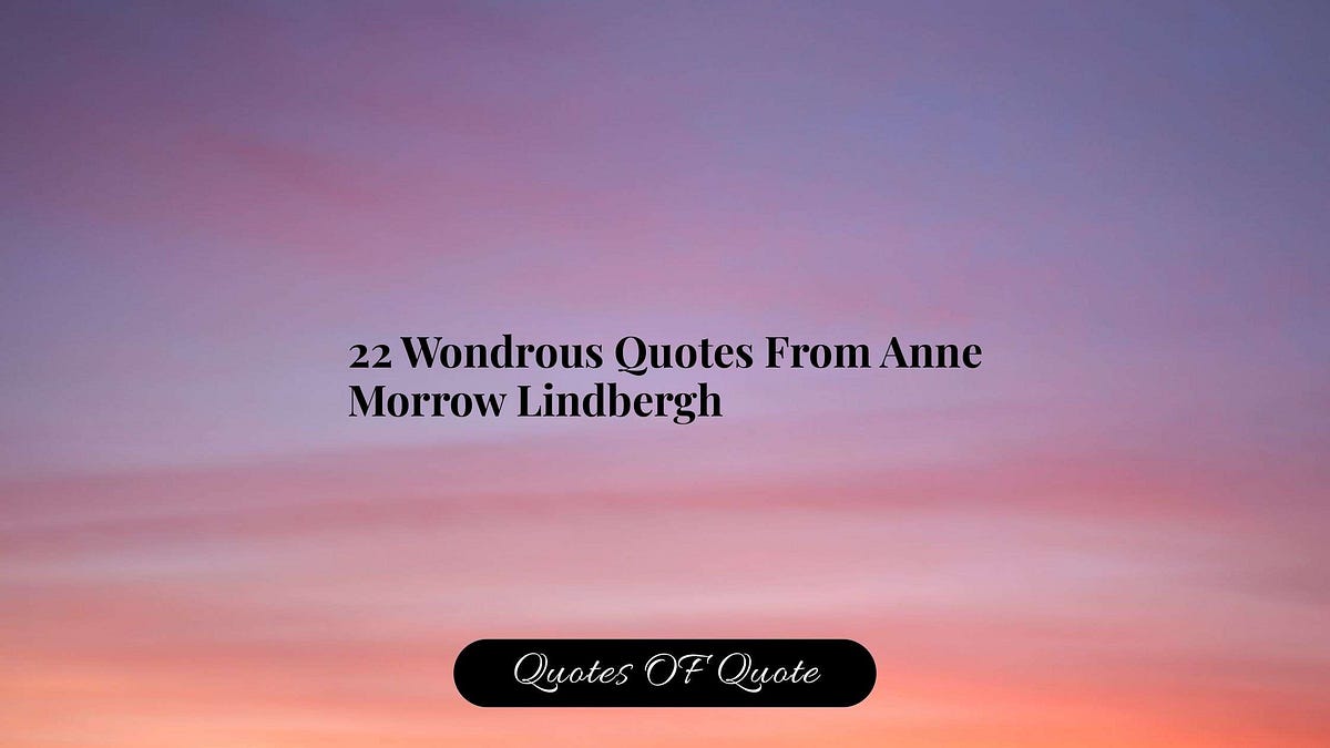 22 Wondrous Quotes From Anne Morrow Lindbergh — Quotes OF Quote | by ...