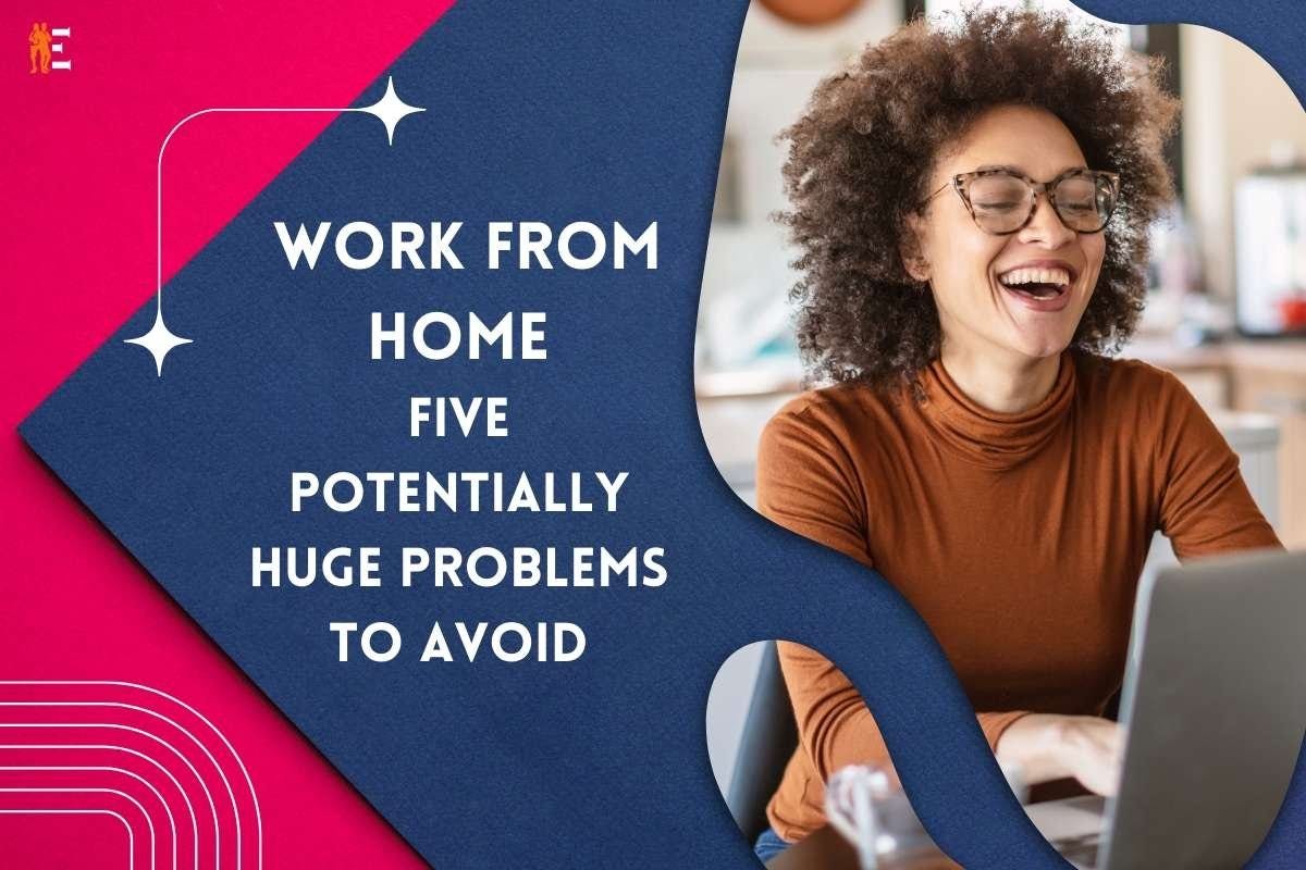 Work From Home — 5 Potentially Huge Problems to Avoid | by The ...