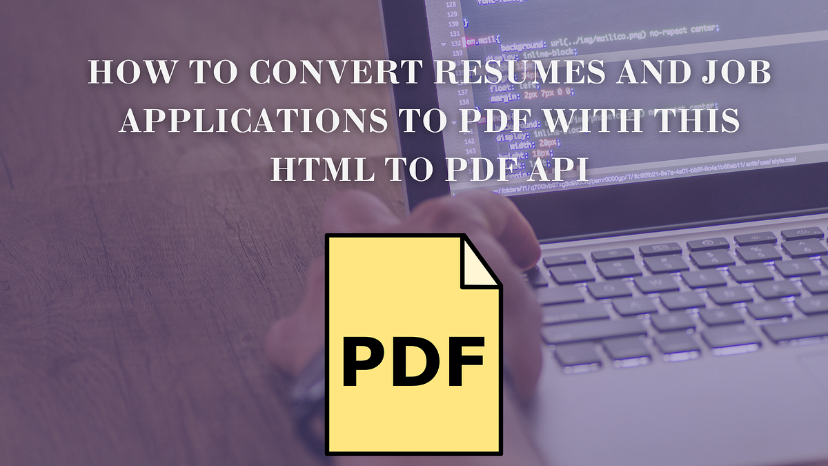 How To Convert Resumes And Job Applications To PDF With This HTML To PDF API | by ...