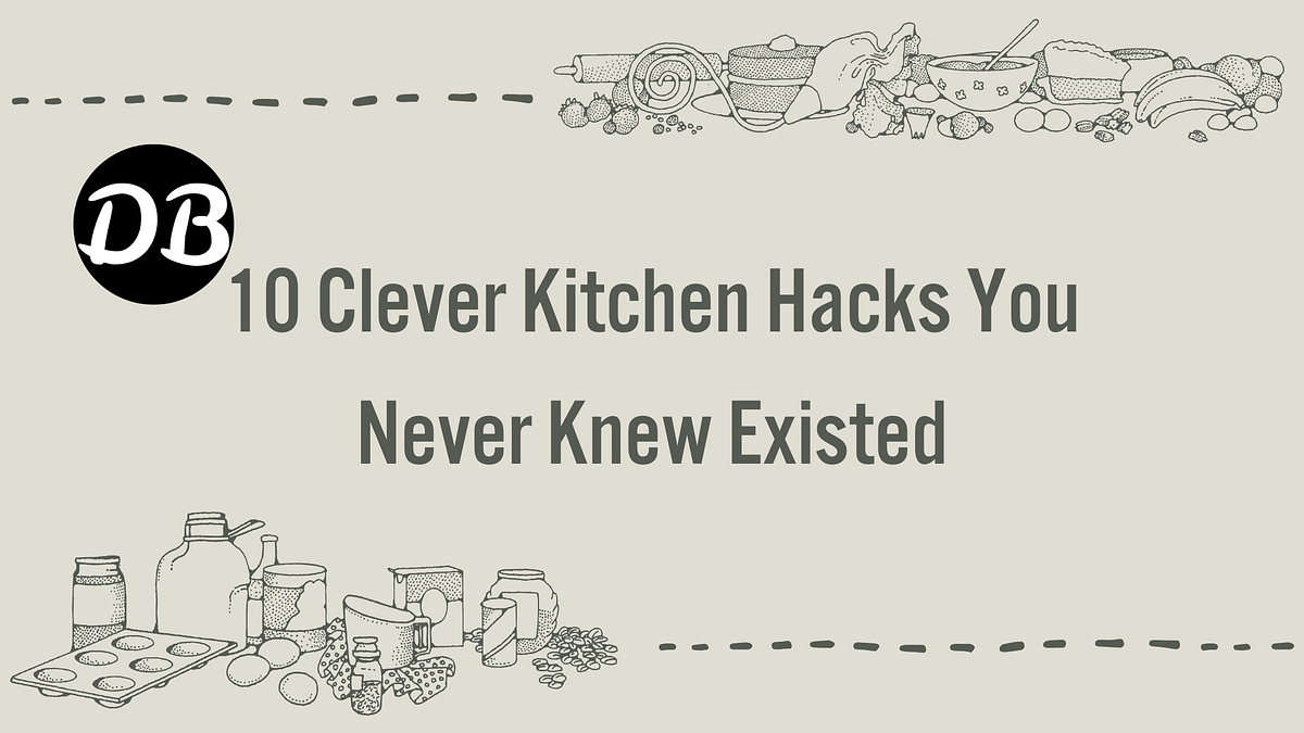10 Clever Kitchen Hacks You Never Knew Existed - Bilal Muhammad - Medium