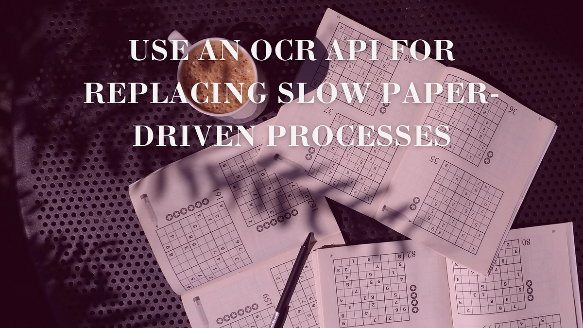 Use An OCR API For Replacing Slow Paper-driven Processes | by TheStartupFounder.com | Medium
