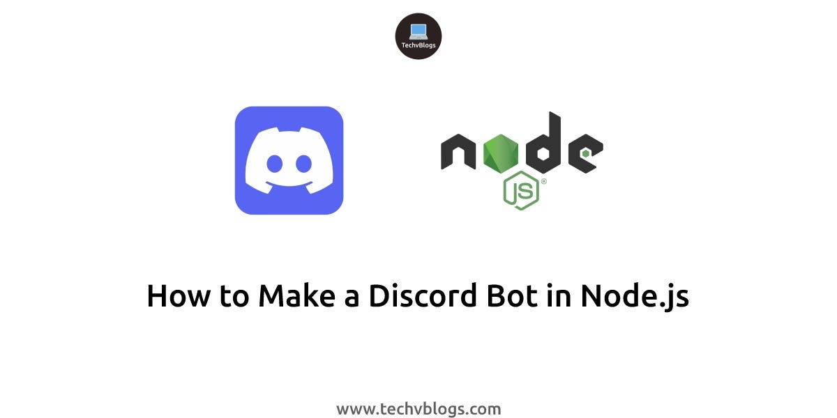How to Make a Discord Bot in Node.js | by Smit Pipaliya | TechvBlogs | Medium