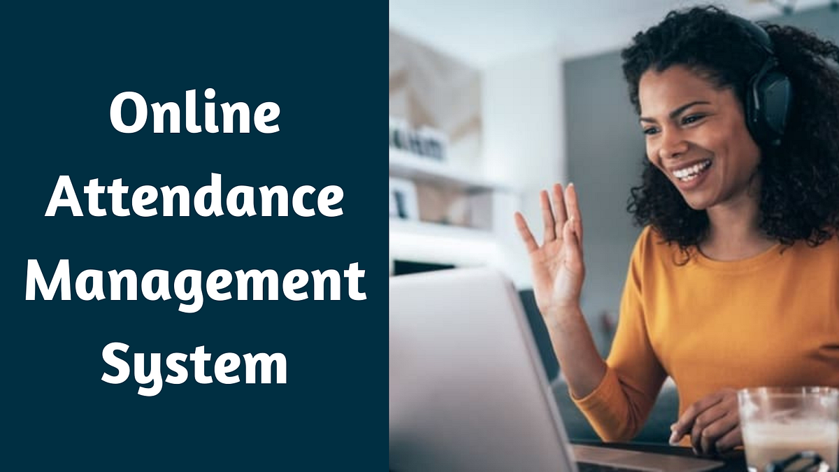 How Online Attendance Management System Help Monitor Remote Employee ...